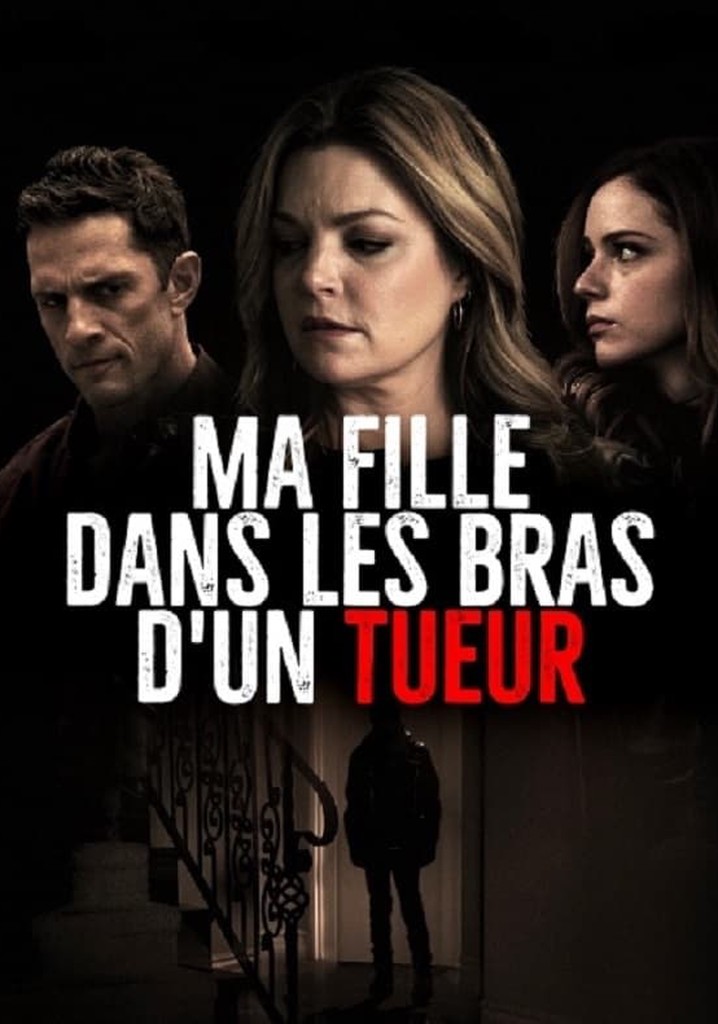 Ma fille dans les bras d'un tueur en streaming